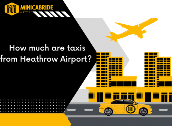 How much are taxis from Heathrow Airport? - MiniCabRide LTD